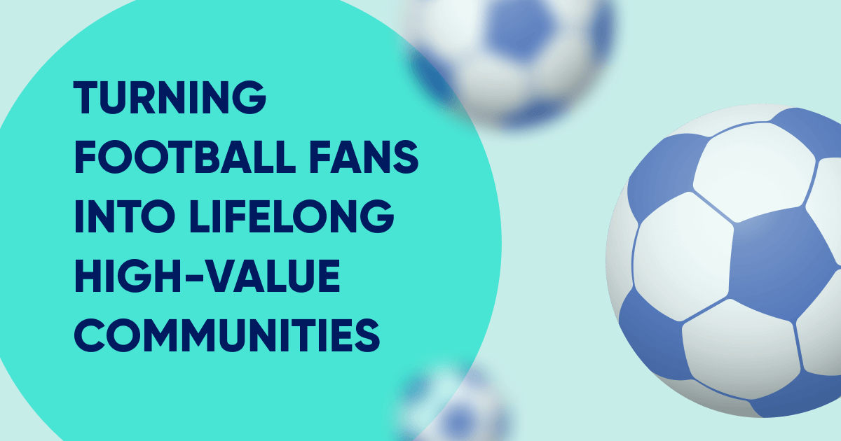 Football fans transformed into lifelong high value communities - Insider
