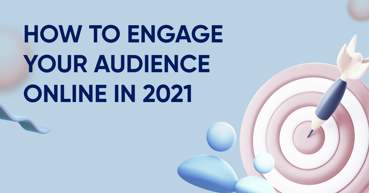 How to Engage Your Audience Online in 2021
